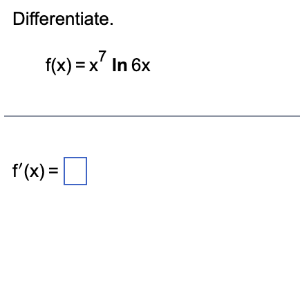 Solved Differentiate. f(x)=x7ln6x f′(x)= | Chegg.com