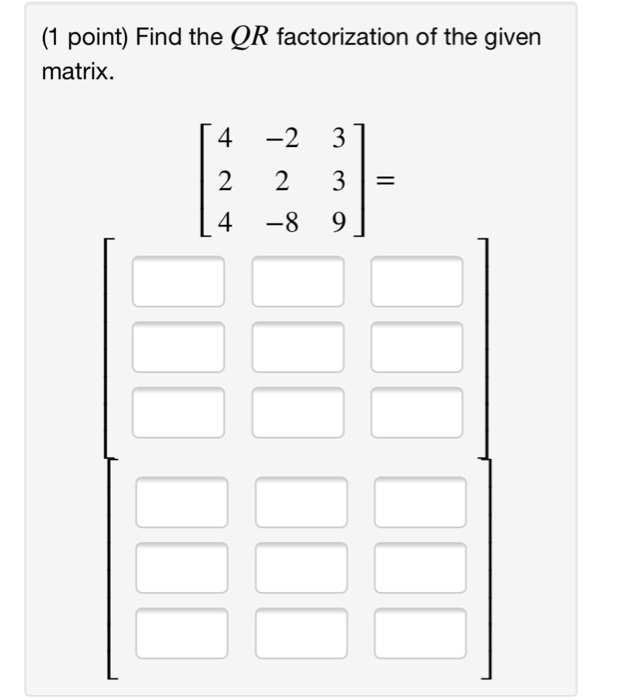 Solved (1 point) Find the QR factorization of the given | Chegg.com
