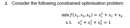 Solved 2. Consider the following constrained optimisation | Chegg.com