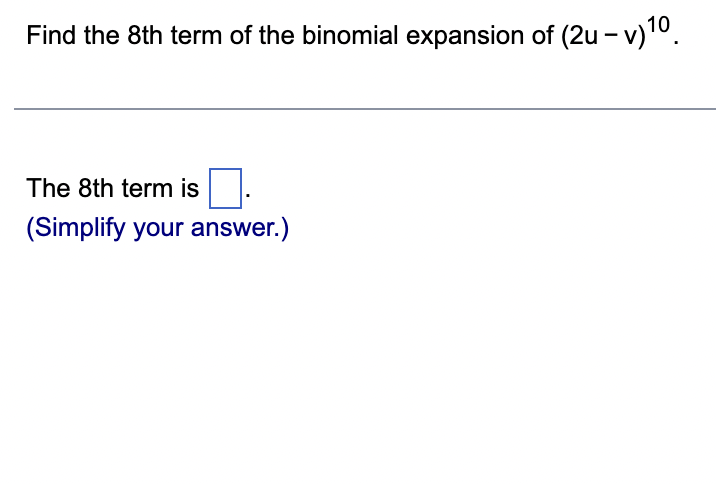 Solved Find the 8th term of the binomial expansion of | Chegg.com