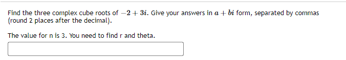 Solved Find the three complex cube roots of −2+3i. Give your | Chegg.com