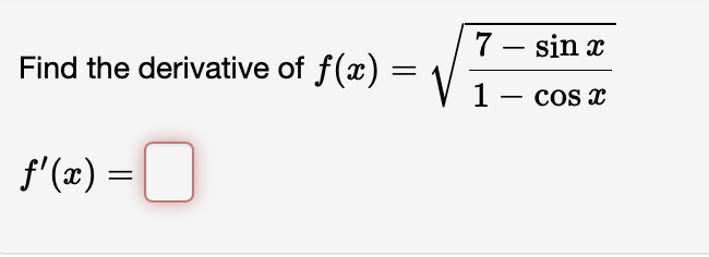 Solved Find the derivative of f(x)=1−cosx7−sinx f′(x)= | Chegg.com