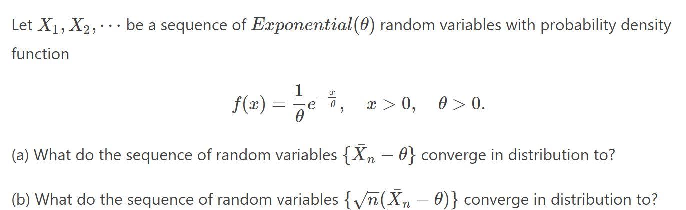 Solved Let X1,X2,⋯ be a sequence of Exponential (θ) random | Chegg.com