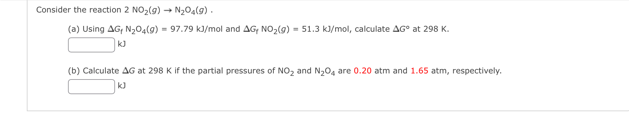 Solved onsider the reaction 2NO2(g)→N2O4(g). (a) Using ΔGf | Chegg.com