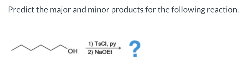 Solved Predict the major and minor products for the | Chegg.com