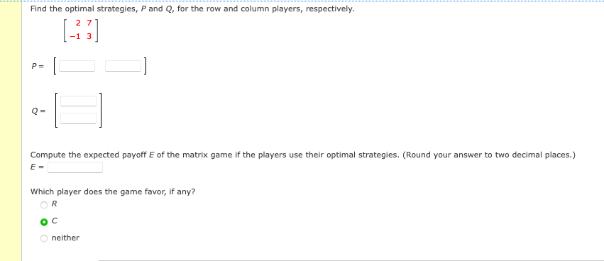 Solved Find the optimal strategies, P and Q, for the row and | Chegg.com
