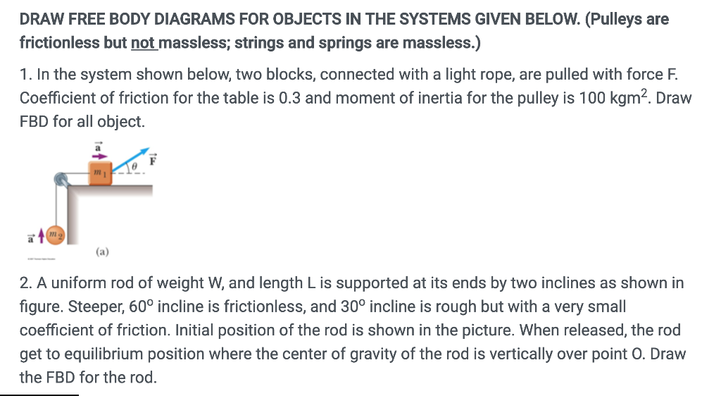 Solved DRAW FREE BODY DIAGRAMS FOR OBJECTS IN THE SYSTEMS | Chegg.com