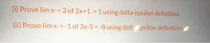 Solved (i) Prove lim x->2 of 2x+1 5 using delta epsilon | Chegg.com