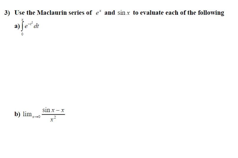 Solved 3) Use the Maclaurin series of ex and sinx to | Chegg.com