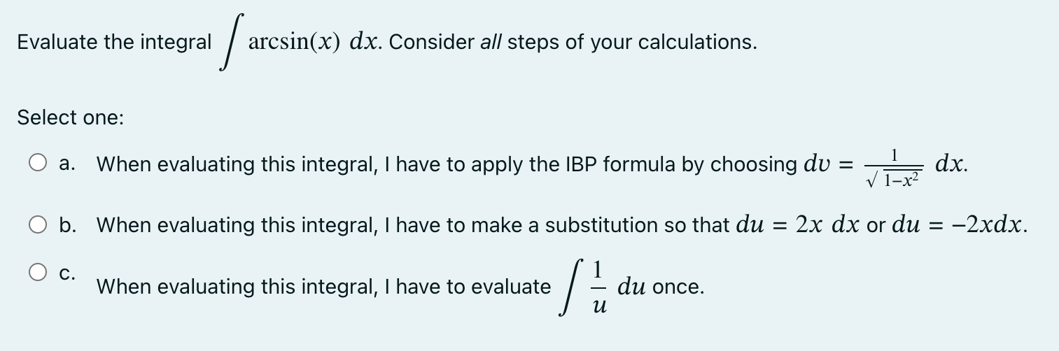 Solved Evaluate the integral ∫﻿﻿arcsin(x)dx. ﻿Consider all | Chegg.com