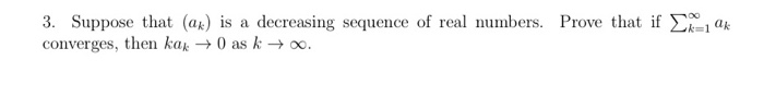 Solved 3. Suppose that (ak) is a decreasing sequence of real | Chegg.com