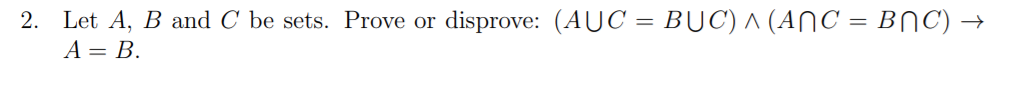 Solved 2. Let A, B and C be sets. Prove or disprove: (AUC = | Chegg.com