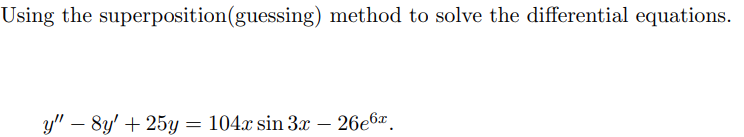 Solved Using the superposition(guessing) ﻿method to solve | Chegg.com