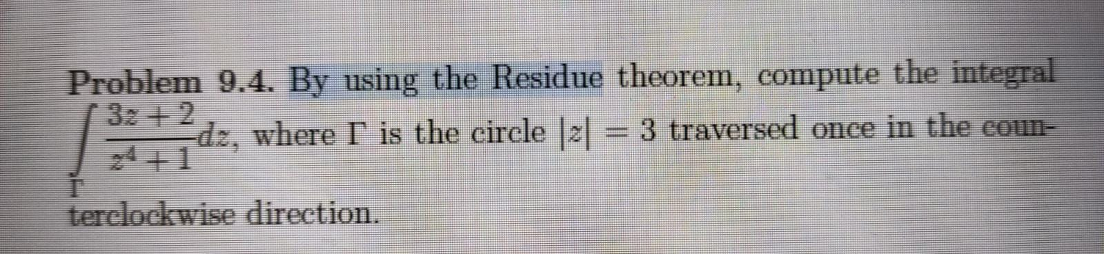 Solved Problem 9.4. By using the Residue theorem, compute | Chegg.com