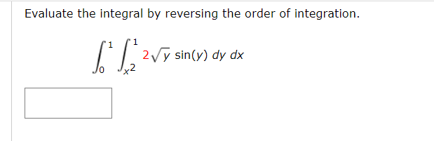 Solved Evaluate the integral by reversing the order of | Chegg.com