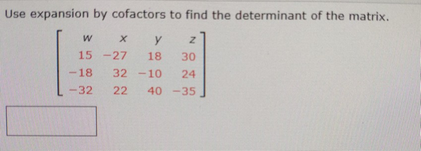 Solved Use expansion by cofactors to find the determinant of | Chegg.com