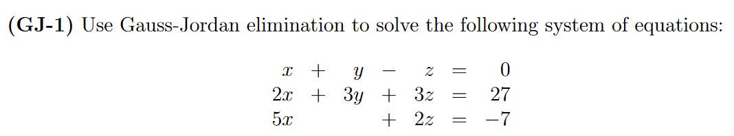 Solved (GJ-1) Use Gauss-Jordan elimination to solve the | Chegg.com