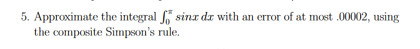 Solved 5. Approximate the integral So" sinx dx with an error | Chegg.com