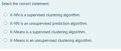 Solved Select the correct statement: OK-NN is a supervised | Chegg.com
