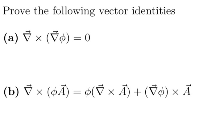 Solved Prove the following vector identities | Chegg.com Solved Prove the following vector identities | Chegg.com