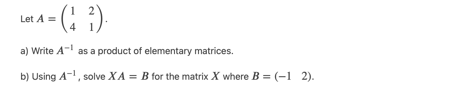 Solved 1 2 Let A = (?) = = 4 1 a) Write A-1 as a product of | Chegg.com