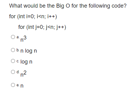 Solved What would be the Big O for the following code? for | Chegg.com