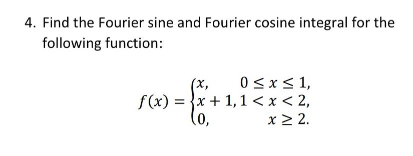 Solved 4. Find the Fourier sine and Fourier cosine integral | Chegg.com