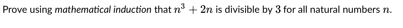 Solved Prove using mathematical induction that n3+2n is | Chegg.com