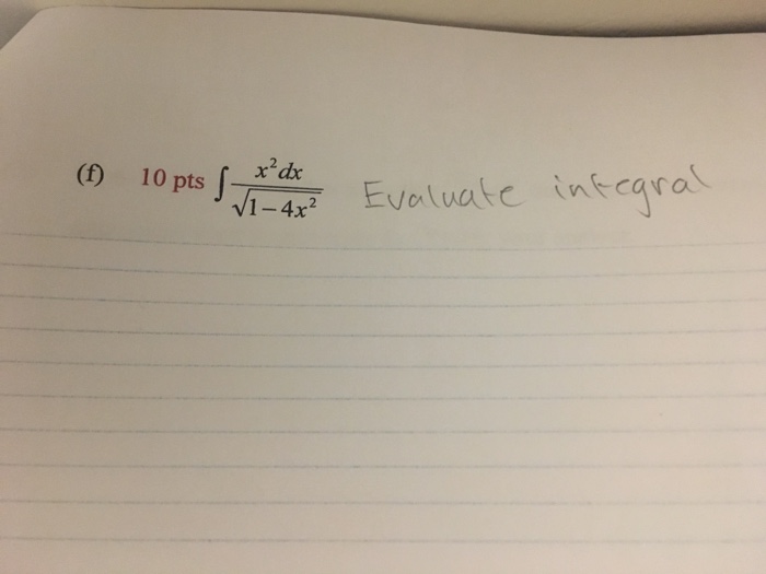 Solved integral x^2 dx/Squareroot 1 - 4x^2 Evaluate | Chegg.com