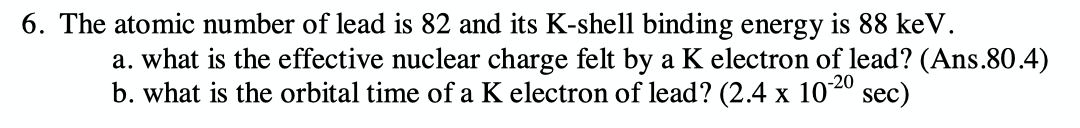 Solved 6. The atomic number of lead is 82 and its K-shell | Chegg.com