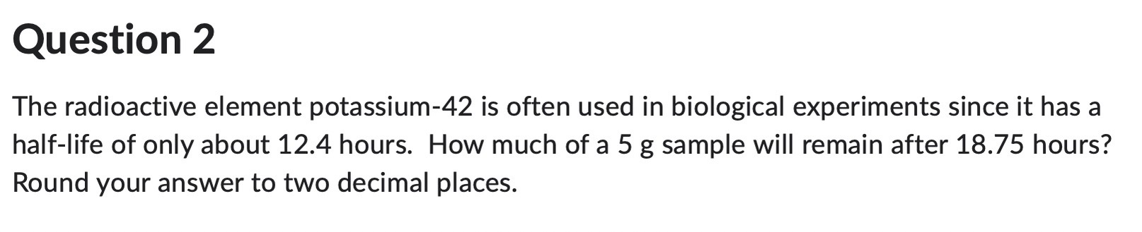 Solved The radioactive element potassium-42 is often used in | Chegg.com