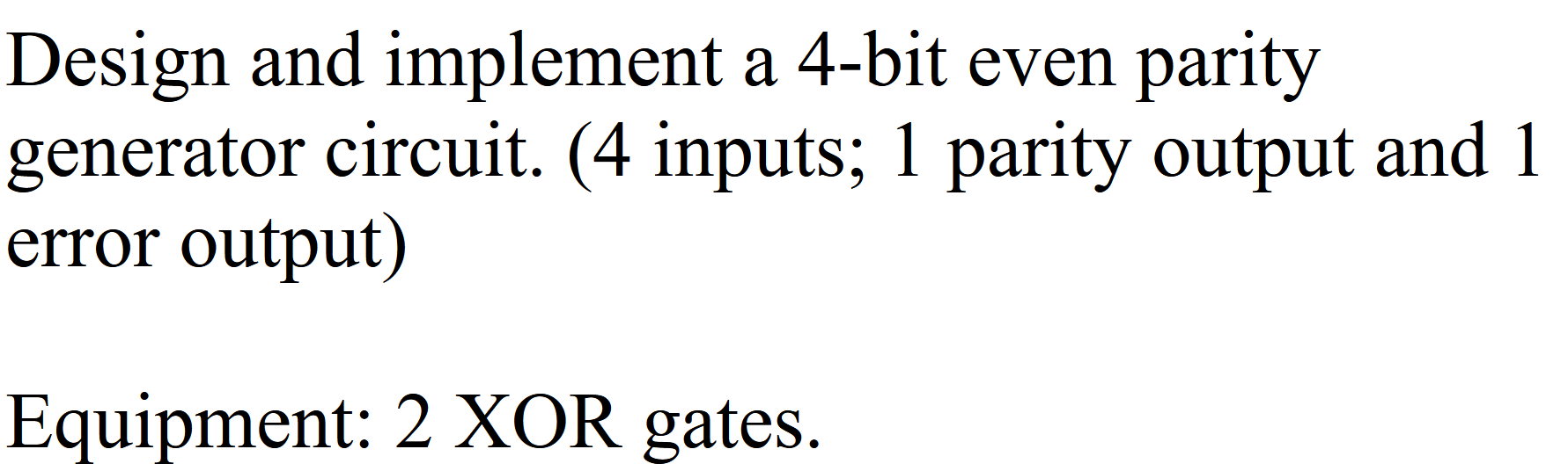 Design and implement a 4-bit even parity generator | Chegg.com
