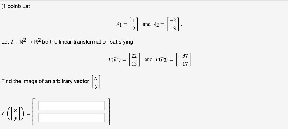 Solved (1 point) Let ö1 = ( and v2 با دل -3 Let T : R2 + R2 | Chegg.com