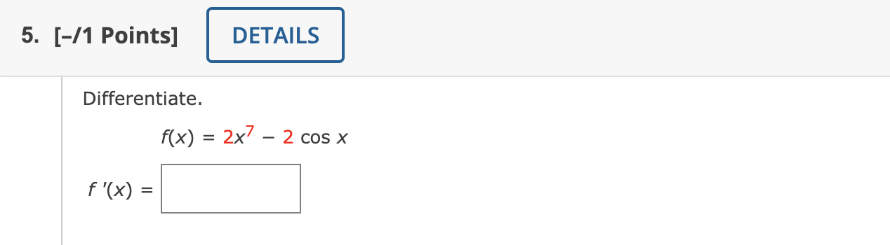 Solved 5. [-/1 Points] DETAILS Differentiate. f(x) = 2x7 - 2 | Chegg.com
