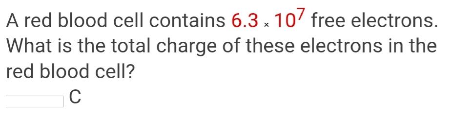 Solved A red blood cell contains 6.3 107 free electrons. | Chegg.com