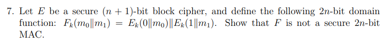 Solved 7. Let E be a secure (n+1)-bit block cipher, and | Chegg.com