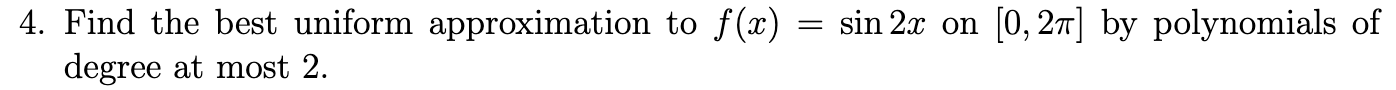Solved 4. Find the best uniform approximation to f(x)=sin2x | Chegg.com