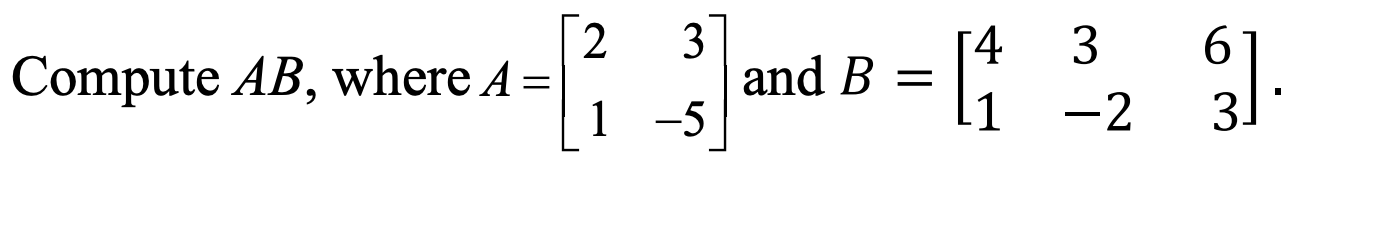 Solved Compute AB, where A=[213−5] and | Chegg.com