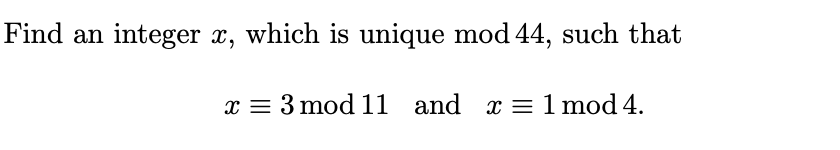 Solved Find an ﻿integer x, ﻿which is ﻿unique mod44, ﻿such | Chegg.com