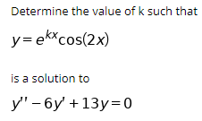 Solved Determine the value of k such that y=ekx cos(2x) is a | Chegg.com