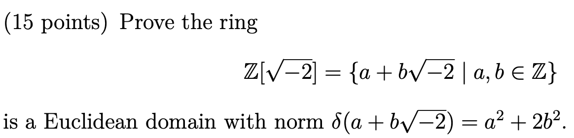 Solved (15 points) Prove the ring Z[−2]={a+b−2∣a,b∈Z} is a | Chegg.com