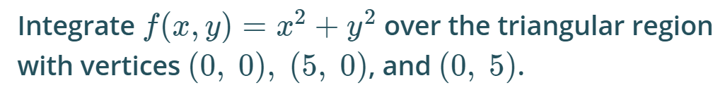 Solved Integrate f(x,y)=x2+y2 over the triangular region | Chegg.com