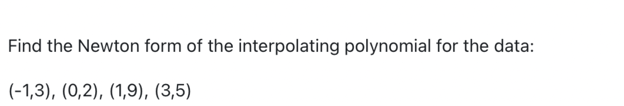 Solved Find the Newton form of the interpolating polynomial | Chegg.com