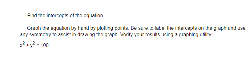 Solved Find the intercepts of the equation.x2+y2=100 | Chegg.com
