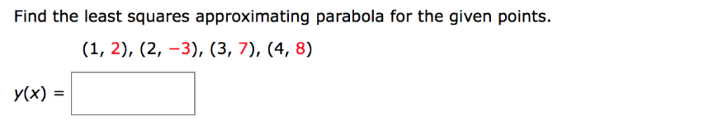 Solved Find the least squares approximating parabola for the | Chegg.com