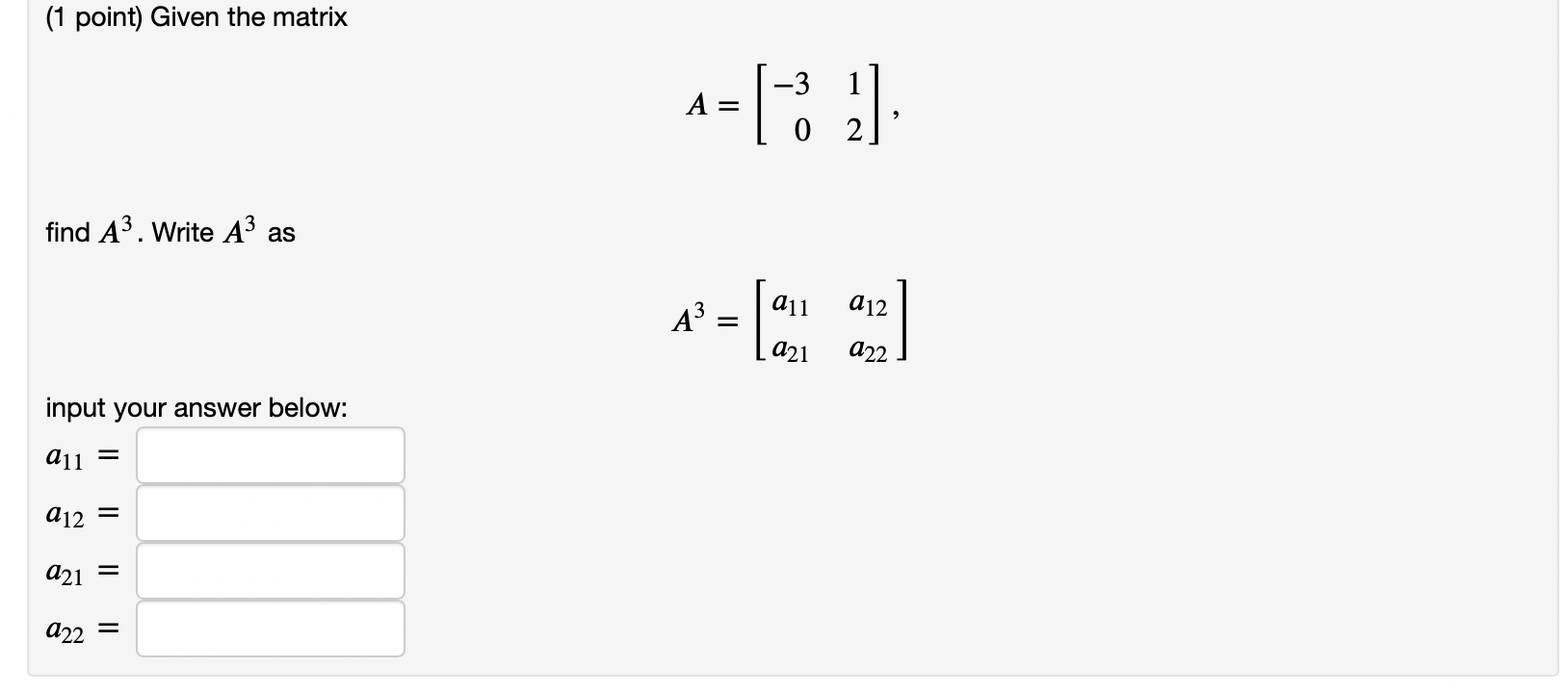Solved (1 point) Given the matrix A=[−3012] find A3. Write | Chegg.com