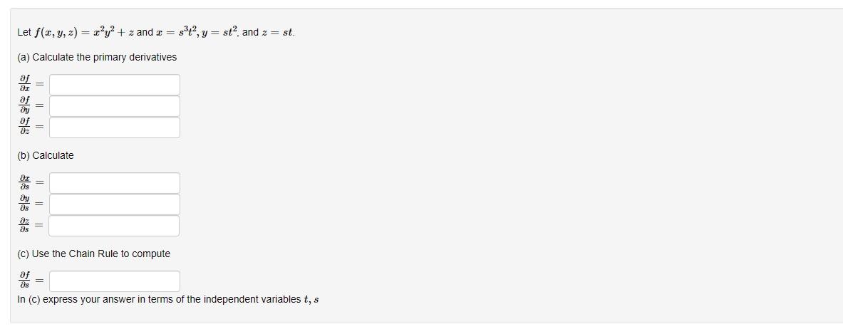 Solved Let f(x,y,z)=x2y2+z and x=s3t2,y=st2, and z=st. (a) | Chegg.com