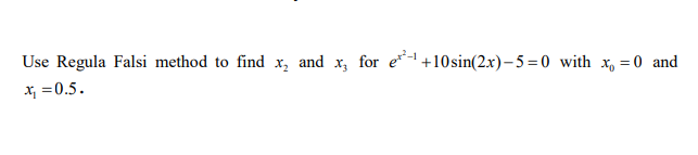 Solved Use Regula Falsi method to find x, and x; for ev+++10 | Chegg.com