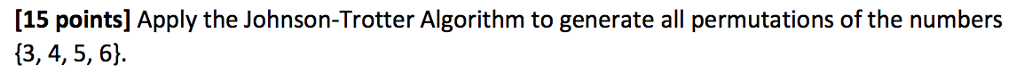 Solved [15 points] Apply the Johnson-Trotter Algorithm to | Chegg.com