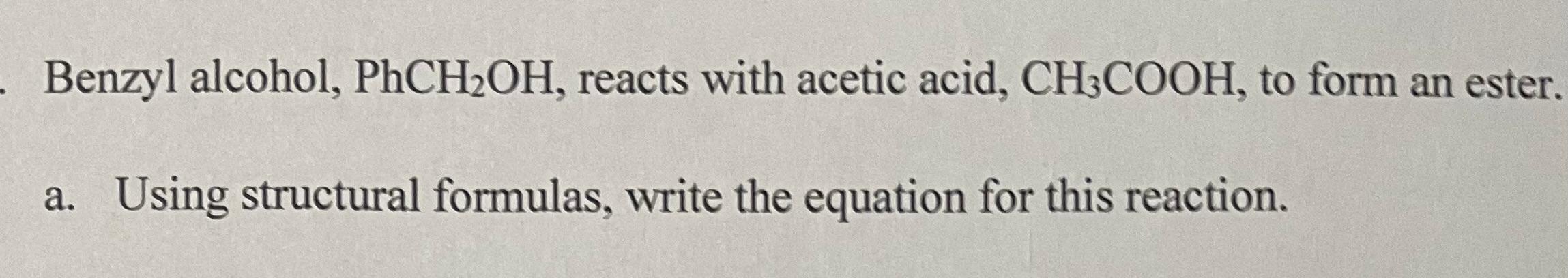 Solved Benzyl alcohol, PhCH2OH, reacts with acetic acid, | Chegg.com